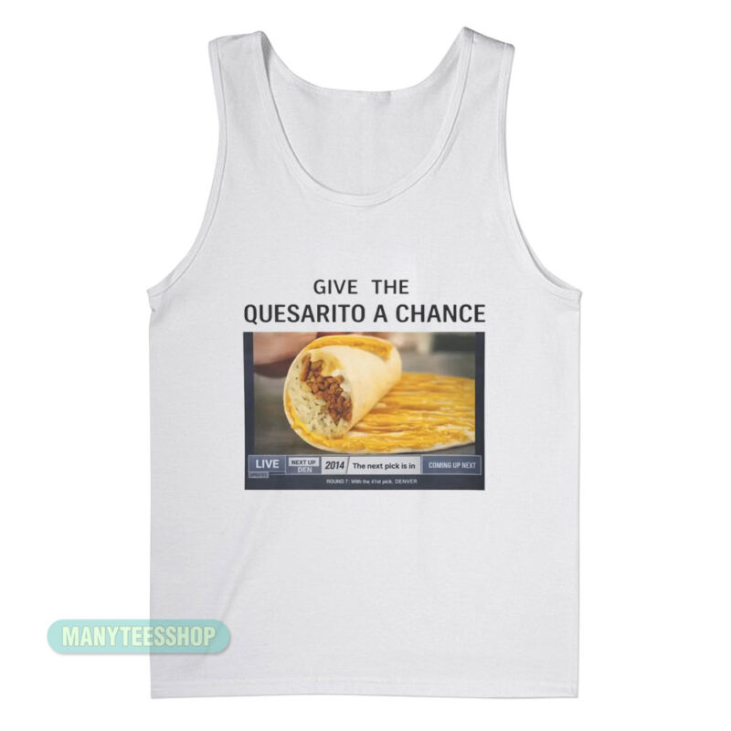 Give The Quesarito A Chance Tank Top
