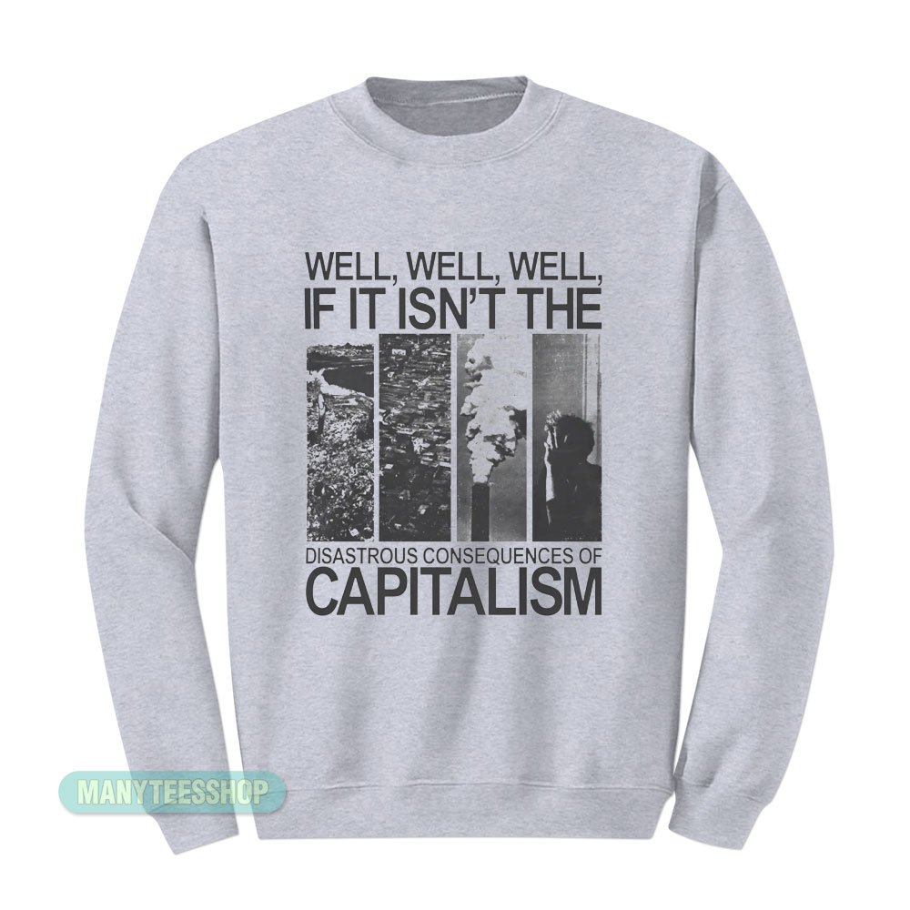Disastrous Consequences of Capitalism Sweatshirt